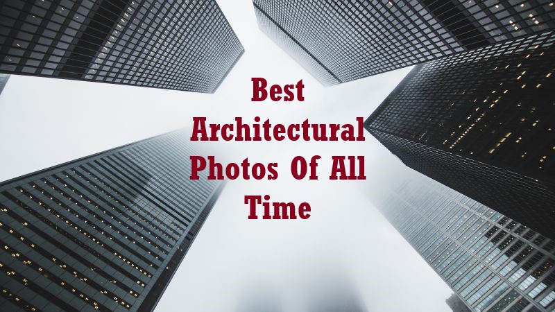 Best Architectural Photos Of All Time – Peytons View
