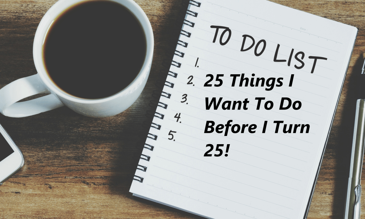 25 Things I Want To Do Before I Turn 25! – Peytons View